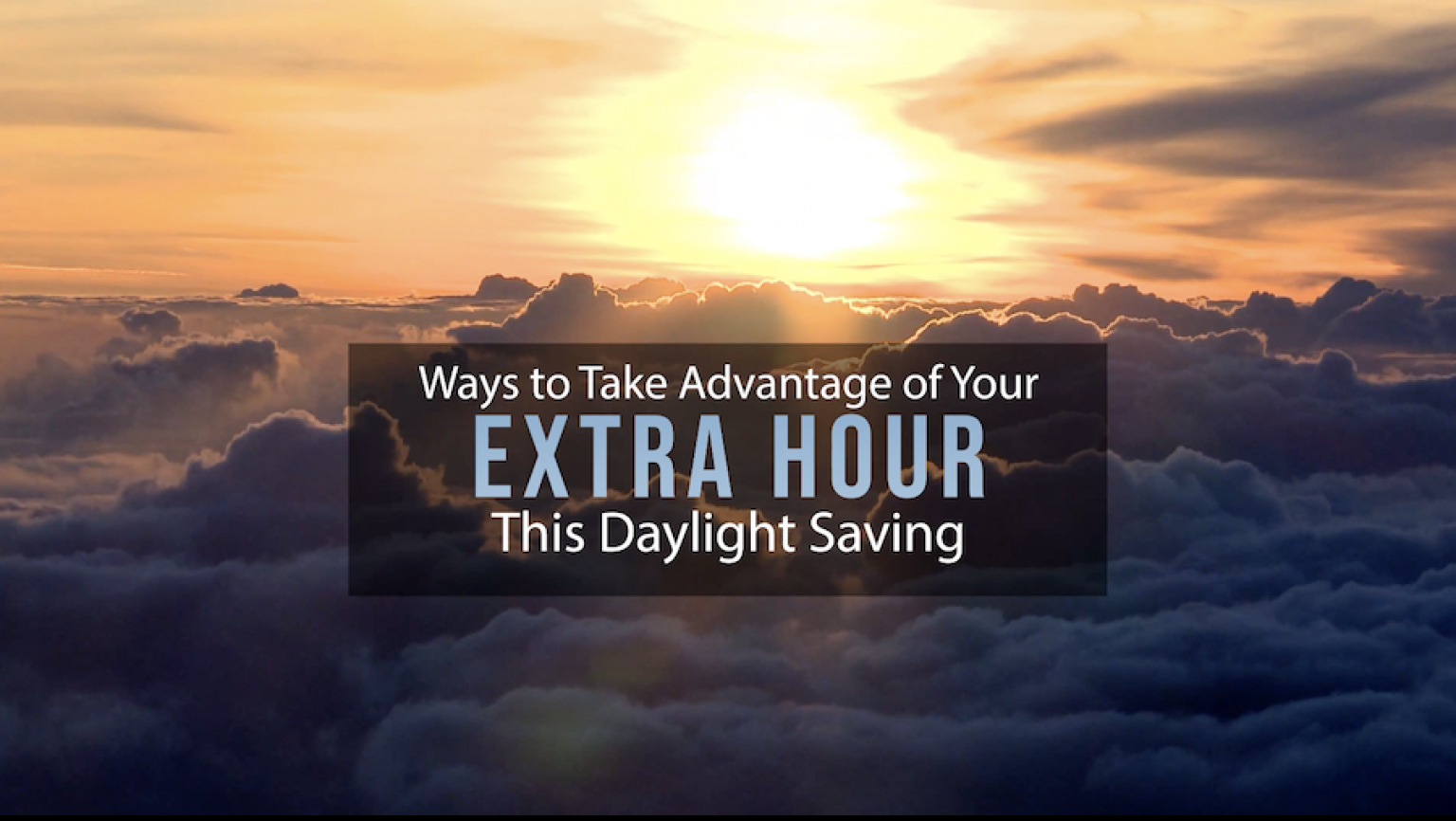 Ways to Take Advantage of Your Extra Hour This Daylight Saving ...